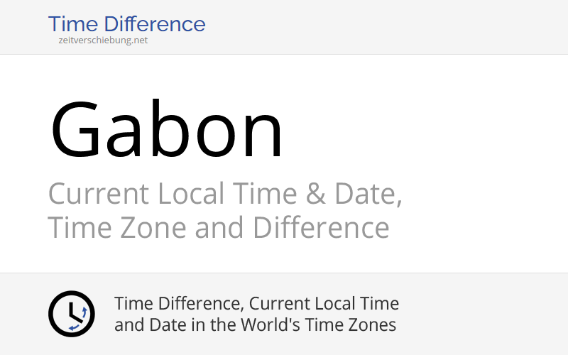 Gabon, Africa: Current Local Time & Date, Time Zone and Time Difference