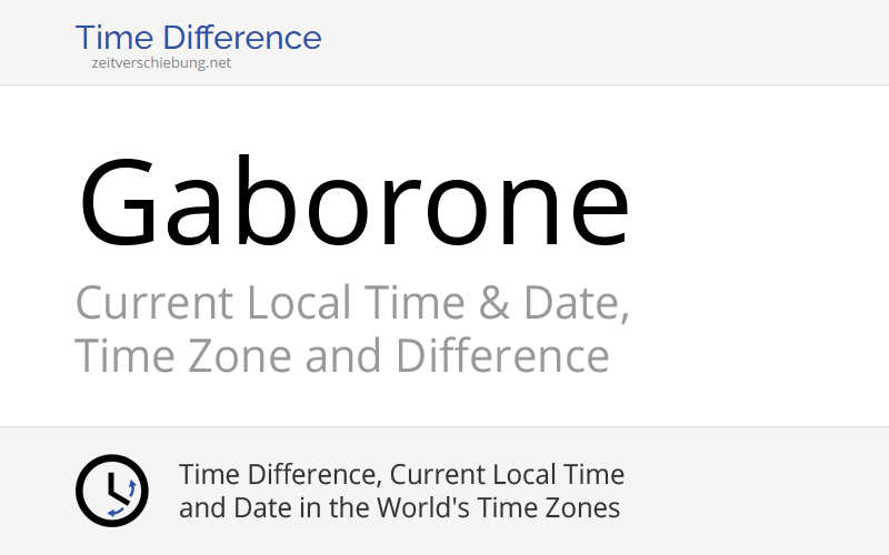 Current Local Time in Gaborone, Botswana: Date, time zone, time ...