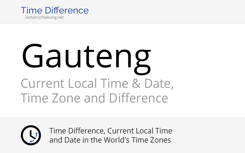 Gauteng, South Africa: Current Local Time & Date, Time Zone and Time ...