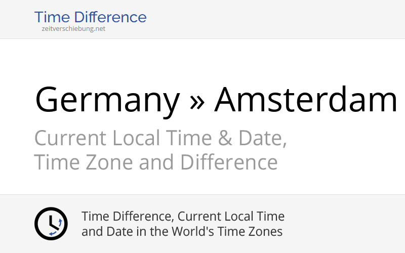 Time Difference: Germany, Europe/Berlin » Amsterdam, The Netherlands