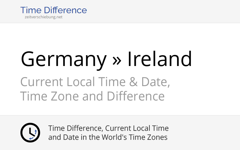 Time Difference: Germany, Europe/Berlin » Ireland, Europe/Dublin