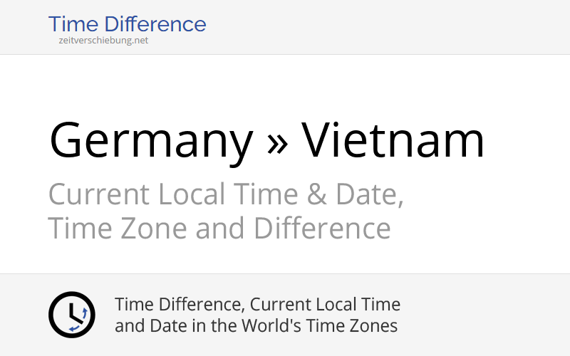 Time Difference: Germany, Europe/Berlin » Vietnam, Asia/Ho_Chi_Minh