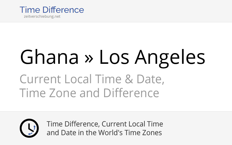 Time Difference: Ghana, Africa/Accra » Los Angeles, United States