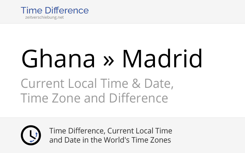 Time Difference: Ghana, Africa/Accra » Madrid, Spain