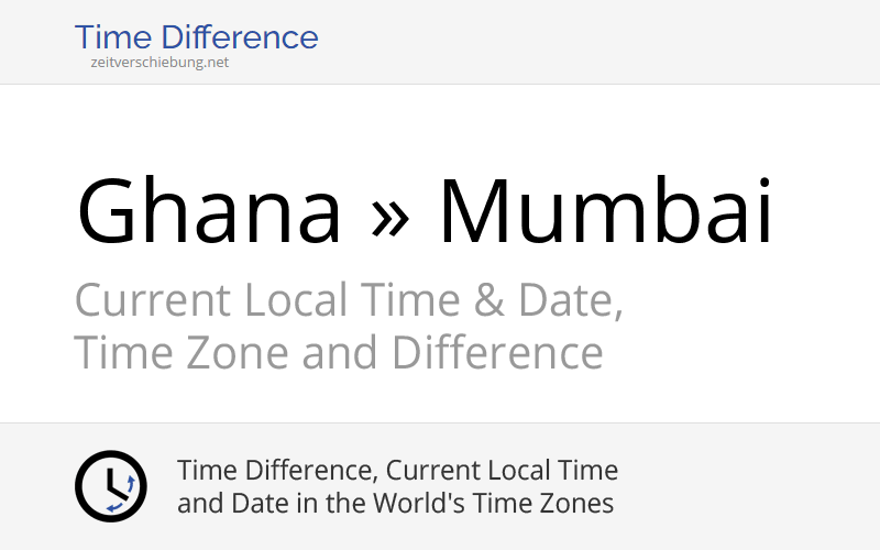 Time Difference: Ghana, Africa/Accra » Mumbai, India