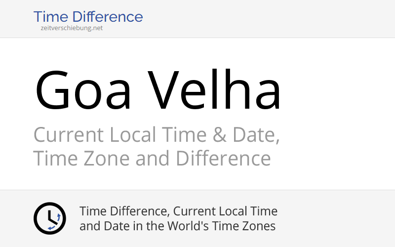 Current Local Time in Goa Velha, India (North Goa, Goa): Date, time ...