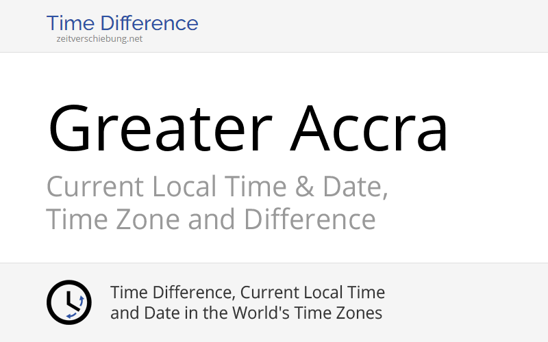 Greater Accra, Ghana: Current Local Time & Date, Time Zone and Time ...