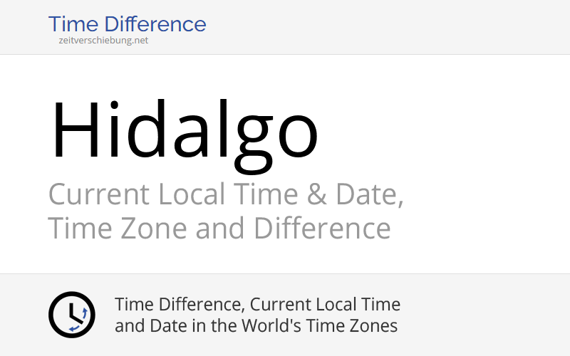 Hidalgo, Mexico: Current Local Time & Date, Time Zone and Time Difference