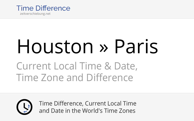 Time Difference: Houston, United States » Paris, France