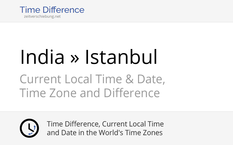 Time Difference: India, Asia/Kolkata » Istanbul, Turkey