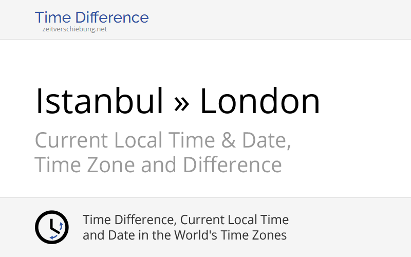 Time Difference: Istanbul, Turkey » London, United Kingdom