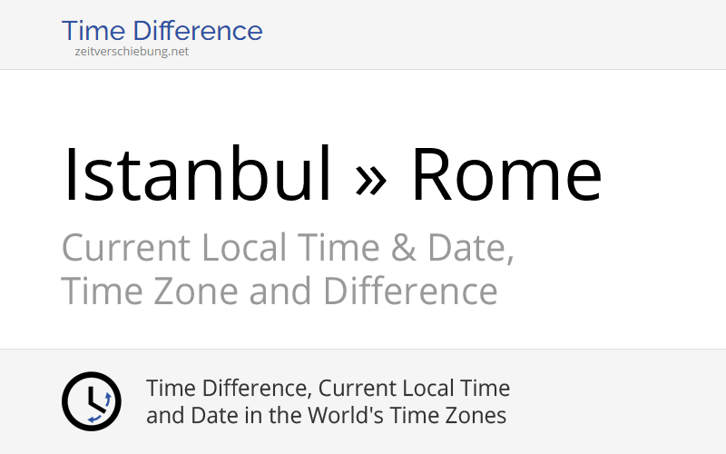 Time Difference: Istanbul, Turkey » Rome, Italy