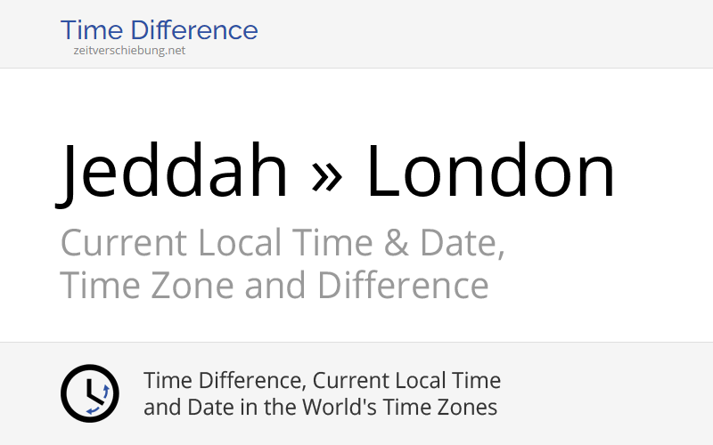 Time Difference: Jeddah, Saudi Arabia » London, United Kingdom