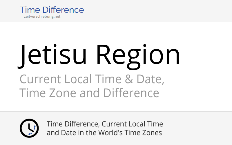 Jetisu Region, Kazakhstan: Current Local Time & Date, Time Zone and ...
