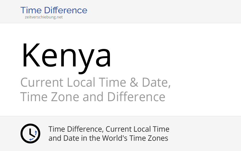 Kenya, Africa: Current Local Time & Date, Time Zone and Time Difference