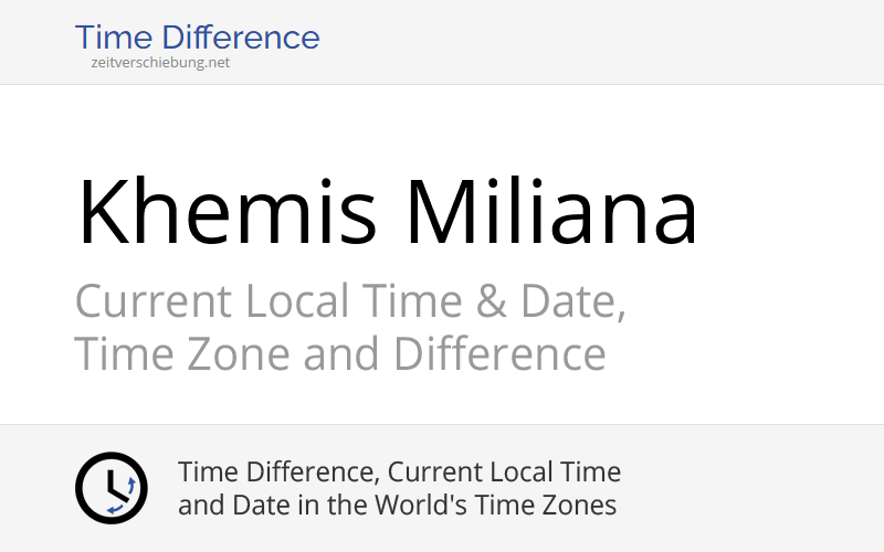 Current Local Time in Khemis Miliana, Algeria (Khemis, Aïn Defla): Date ...