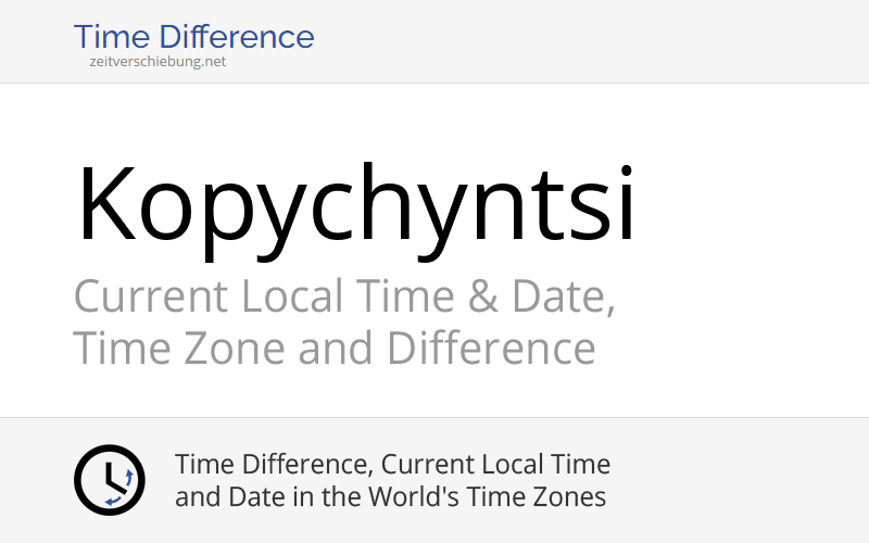 Current Local Time in Kopychyntsi, Ukraine (Chortkiv Raion, Ternopil ...