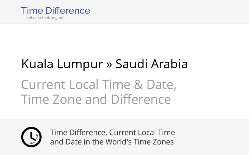 Time Difference: Kuala Lumpur, Malaysia » Saudi Arabia, Asia/Riyadh