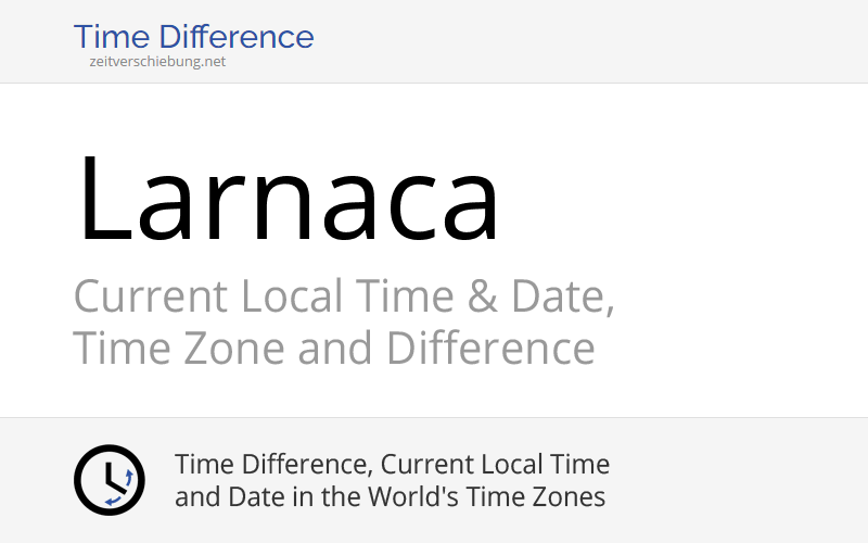 Current Local Time in Larnaca, Cyprus (Larnaka): Date, time zone, time ...