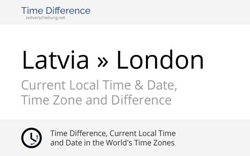 Time Difference: Latvia, Europe/Riga » London, United Kingdom
