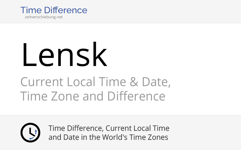 Current Local Time in Lensk, Russia (Sakha): Date, time zone, time ...