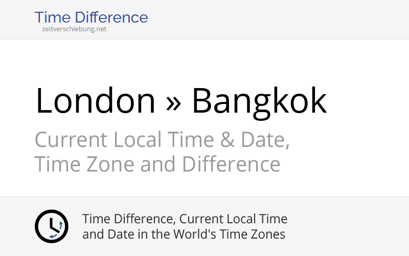 Time Difference: London, United Kingdom » Bangkok, Thailand