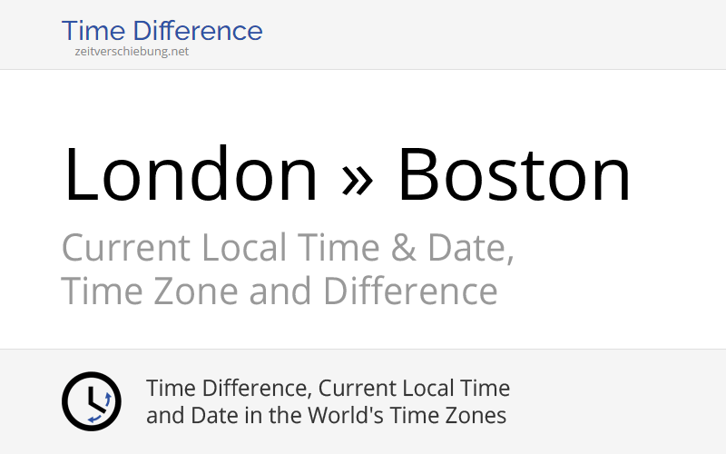 Time Difference: London, United Kingdom » Boston, United States