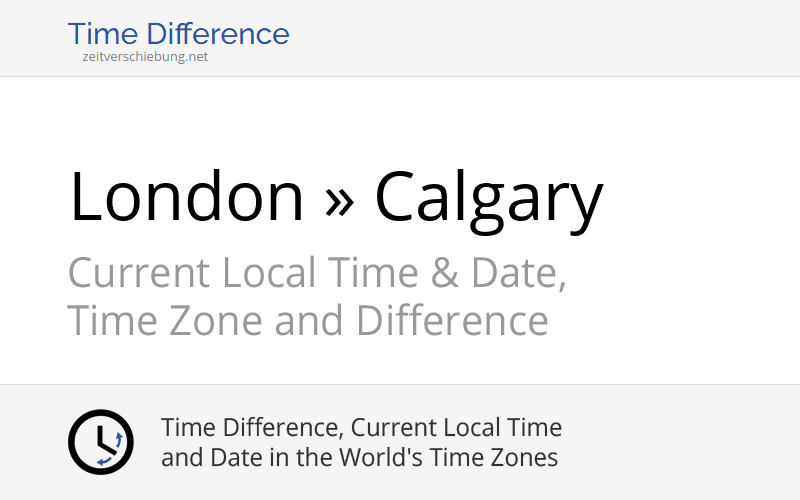 Time Difference: London, United Kingdom » Calgary, Canada