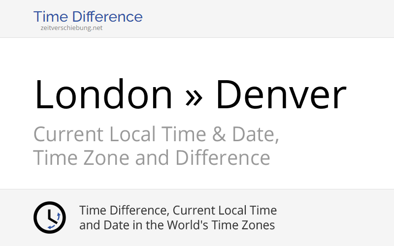 Time Difference: London, United Kingdom » Denver, United States