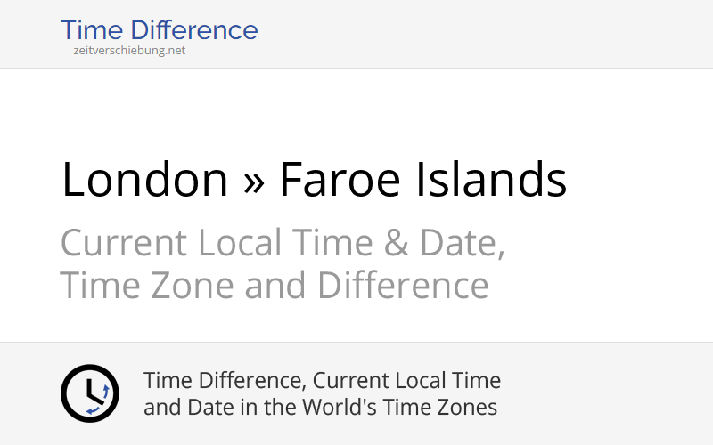 Time Difference: London, United Kingdom » Faroe Islands, Atlantic/Faroe