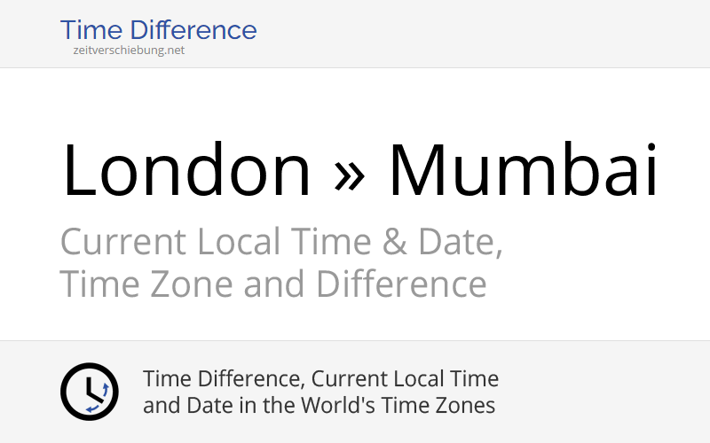 Time Difference: London, United Kingdom » Mumbai, India
