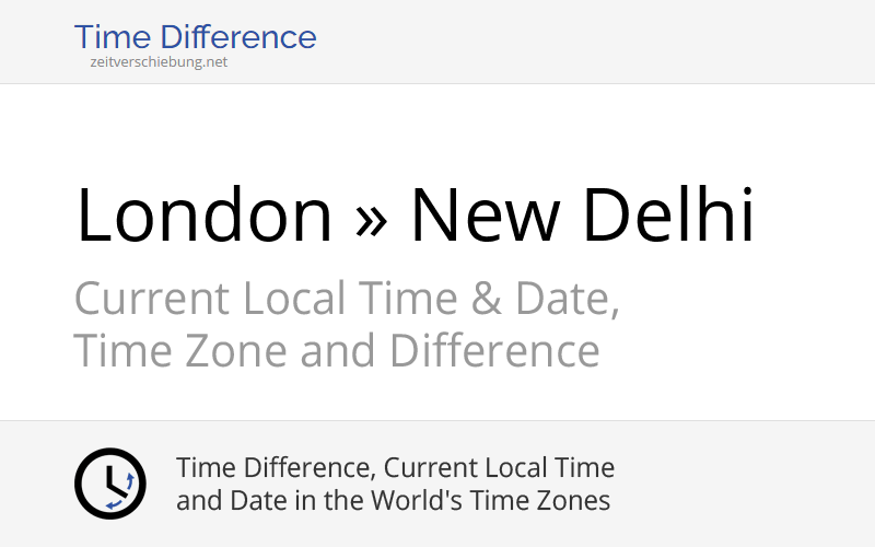 Time Difference: London, United Kingdom » New Delhi, India