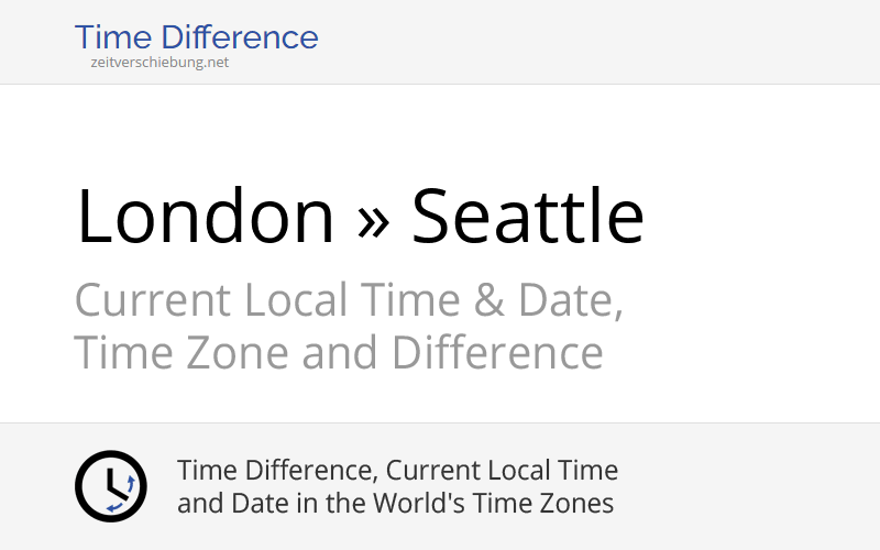 Time Difference: London, United Kingdom » Seattle, United States