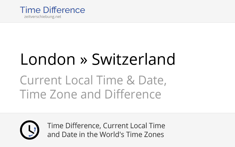 Time Difference: London, United Kingdom » Switzerland, Europe/Zurich