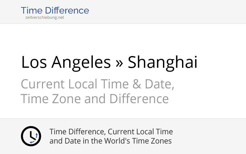 Time Difference: Los Angeles, United States » Shanghai, China