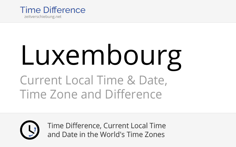 Luxembourg, Europe: Current Local Time & Date, Time Zone and Time ...