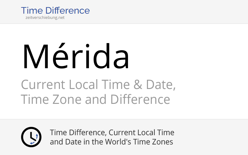 Current Local Time in Mérida, Mexico (Yucatán): Date, time zone, time ...