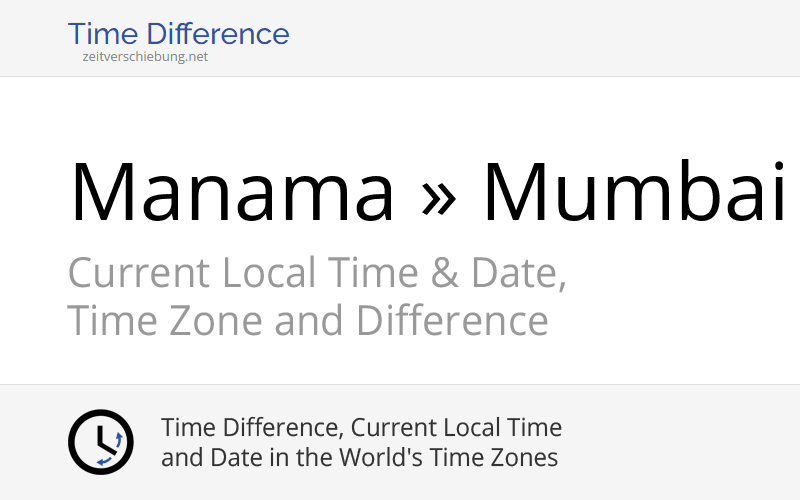 Time Difference: Manama, Bahrain » Mumbai, India