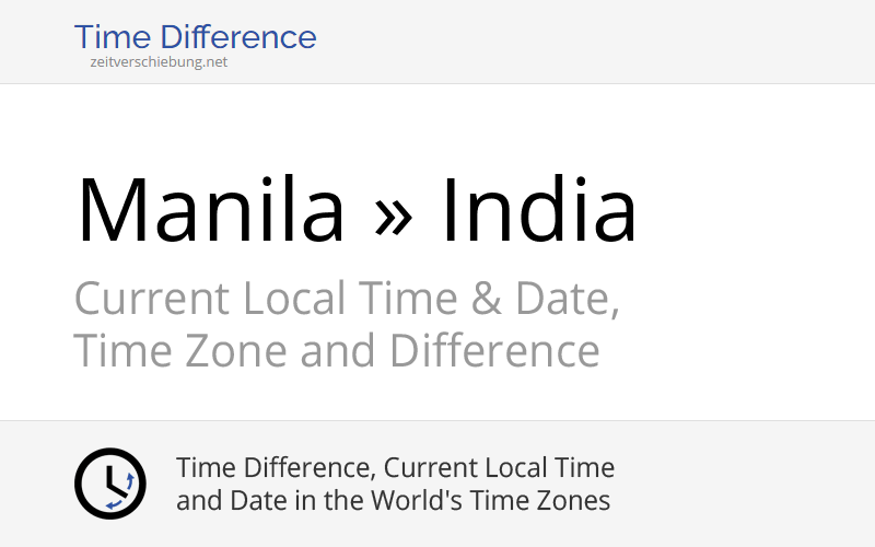 Time Difference: Manila, Philippines » India, Asia/Kolkata