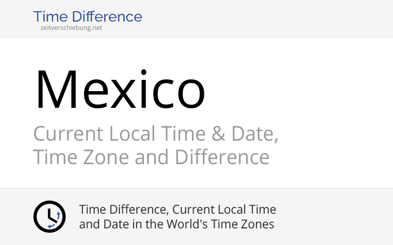 Mexico, North America: Current Local Time & Date, Time Zone and Time ...