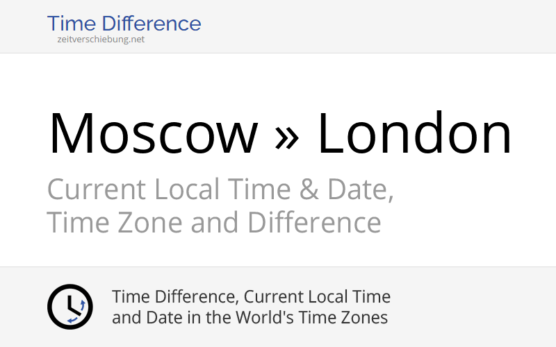 Time Difference: Moscow, Russia » London, United Kingdom