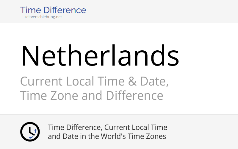 Netherlands, Europe: Current Local Time & Date, Time Zone and Time ...