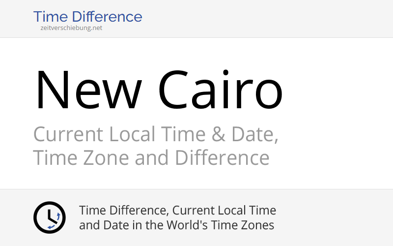 Current Local Time in New Cairo, Egypt (Cairo): Date, time zone, time ...