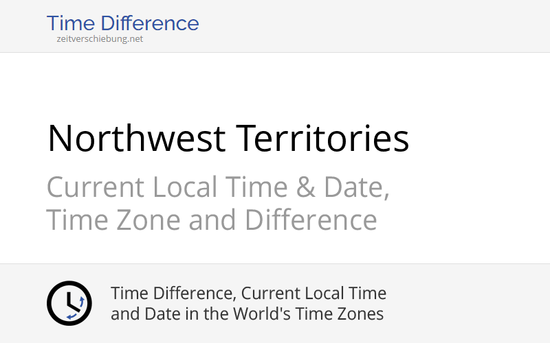 Northwest Territories, Canada: Current Local Time & Date, Time Zone and ...