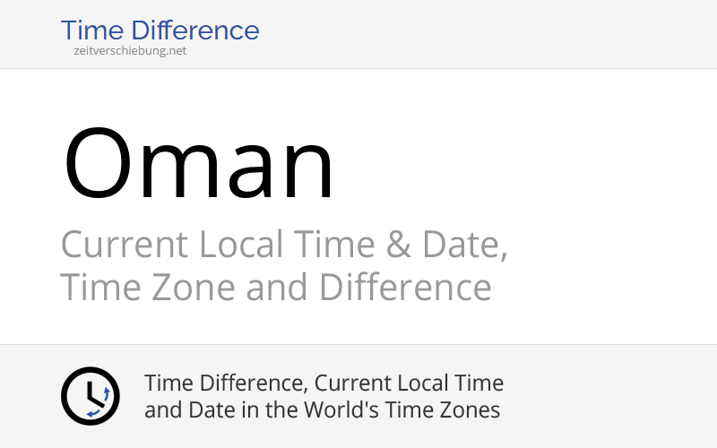 Oman, Asia: Current Local Time & Date, Time Zone and Time Difference