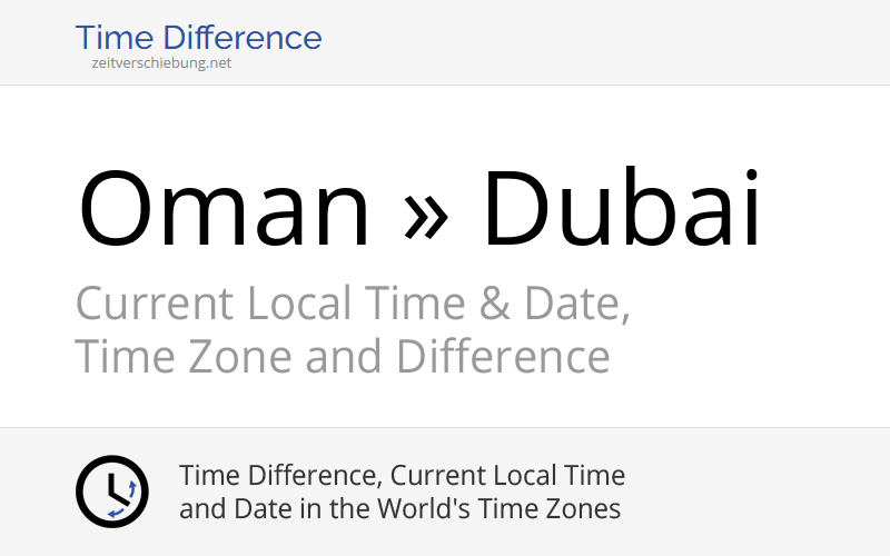 Time Difference: Oman, Asia/Muscat » Dubai, United Arab Emirates