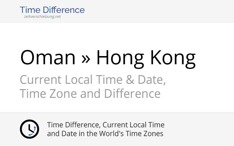 Time Difference: Oman, Asia/Muscat » Hong Kong, Hong Kong