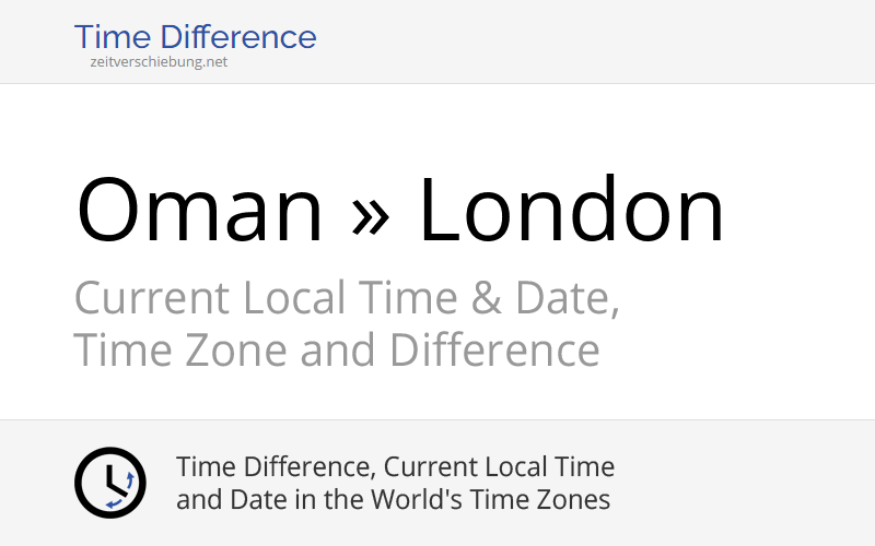 Time Difference: Oman, Asia/Muscat » London, United Kingdom