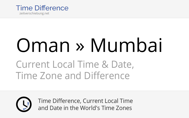 Time Difference: Oman, Asia/Muscat » Mumbai, India