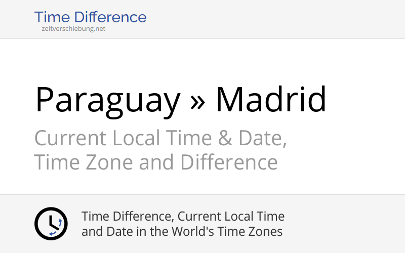 Time Difference: Paraguay, America/Asuncion » Madrid, Spain